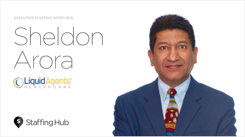 Executive Staffing Interview with Sheldon Arora, LiquidAgents Healthcare